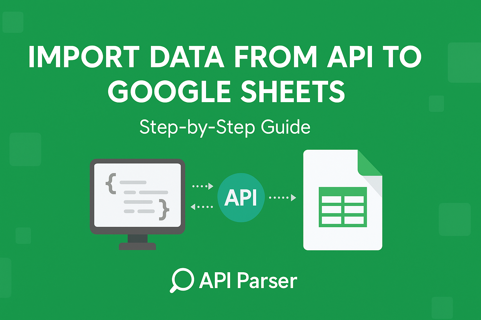 Import Data From API to Google Sheets: Final Thoughts - API Parser
